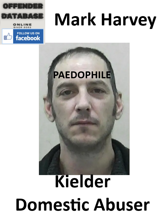 Mark Harvey Kielder Paedophile and Domestic Abuser