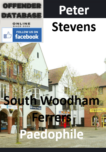 Peter Stevens South Woodham Ferrers Paedophile Offender